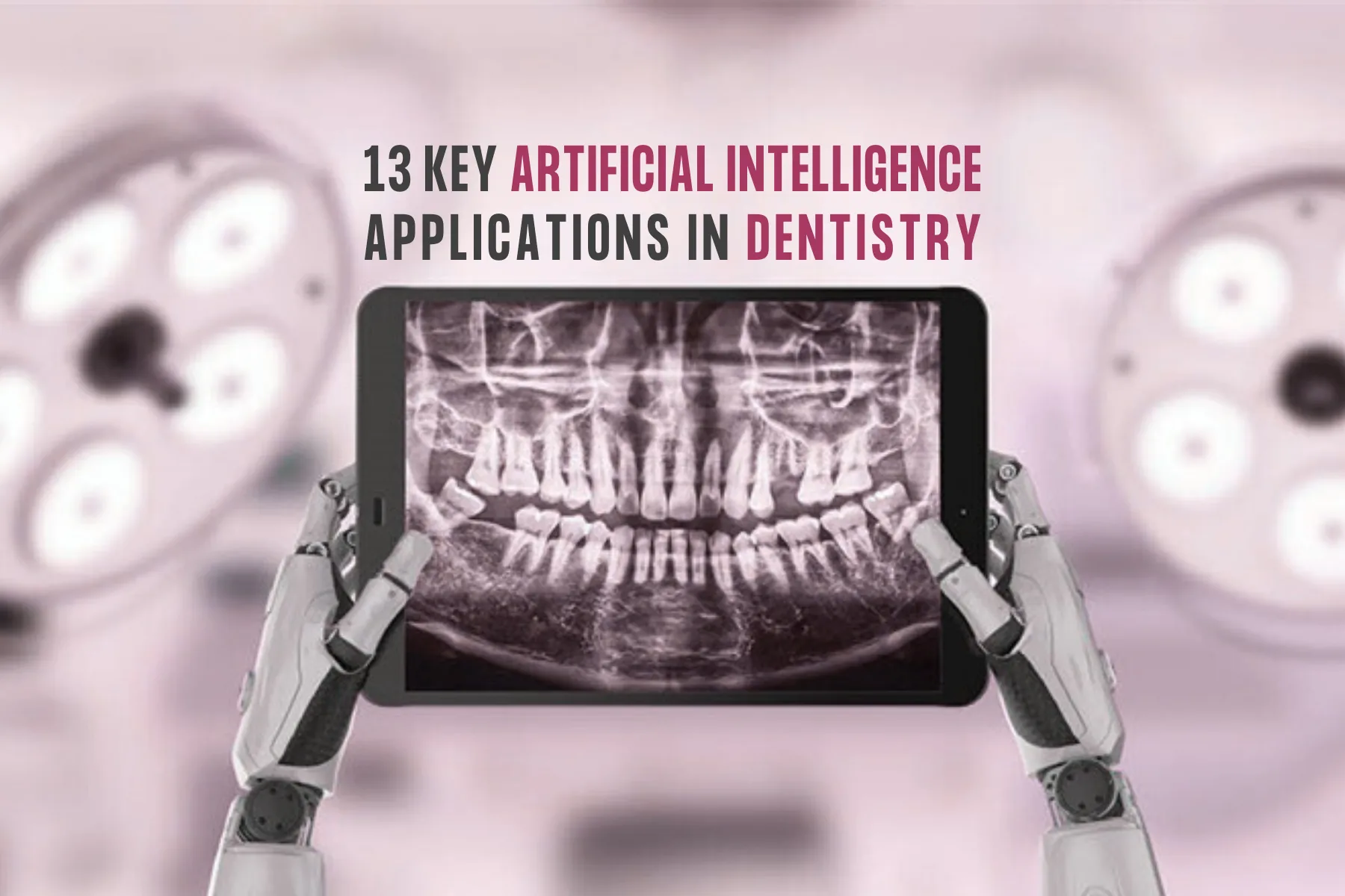 13 Key Artificial Intelligence Applications in Dentistry