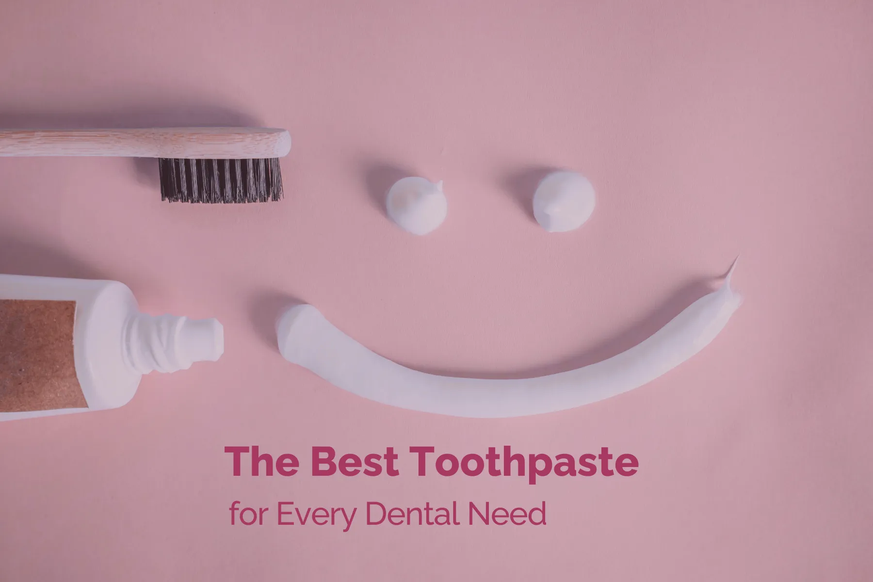 The Best Toothpaste for Every Dental Need: A Detailed Guide